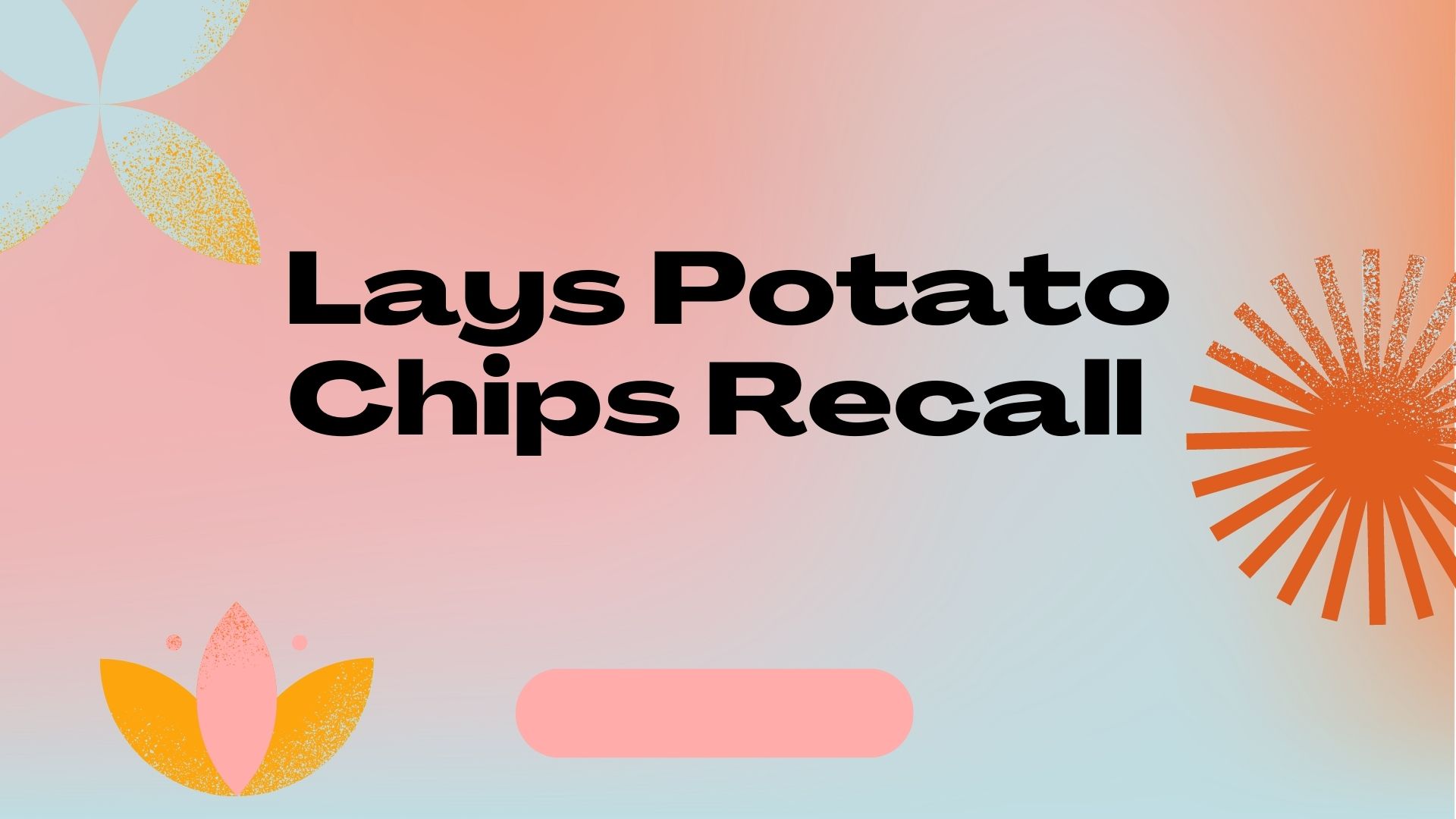 Lays Potato Chips Recall July2022 Know The Complete Incident 